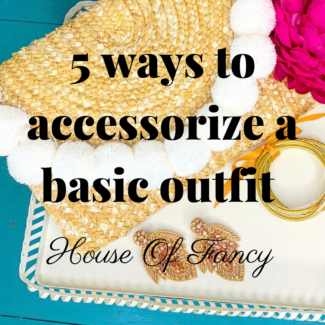 5 BEST WAYS TO ACCESSORIZE A BASIC OUTFIT – House of Fancy